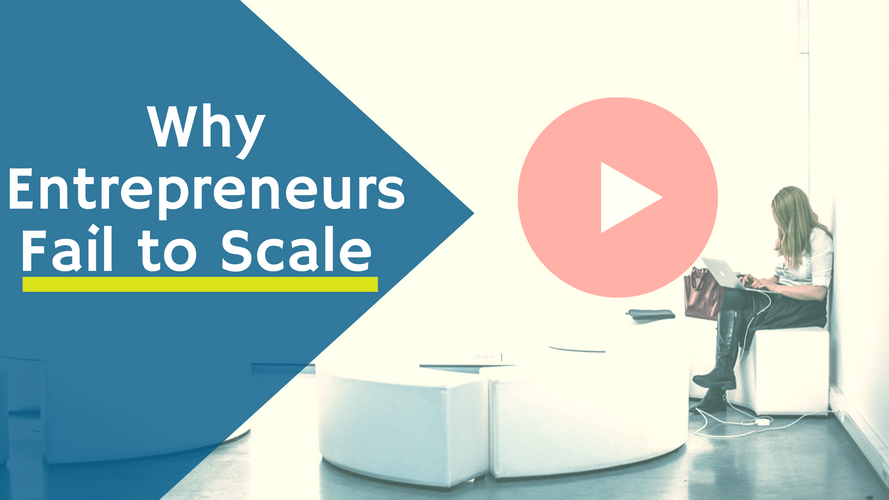 Why Entrepreneurs Fail in Scaling & Systemizing their Business